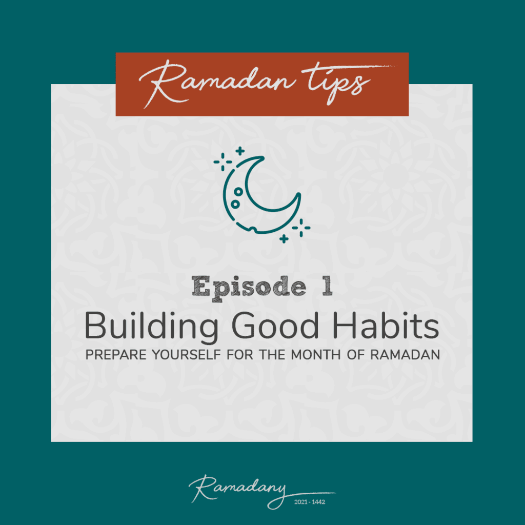 Building Good Habits | Ramadan Tips - Ep 1 - Ramadany